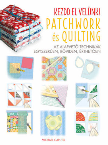 Xpress. Kezdd el velünk! - Patchwork és Quilting - Az alapvető ...